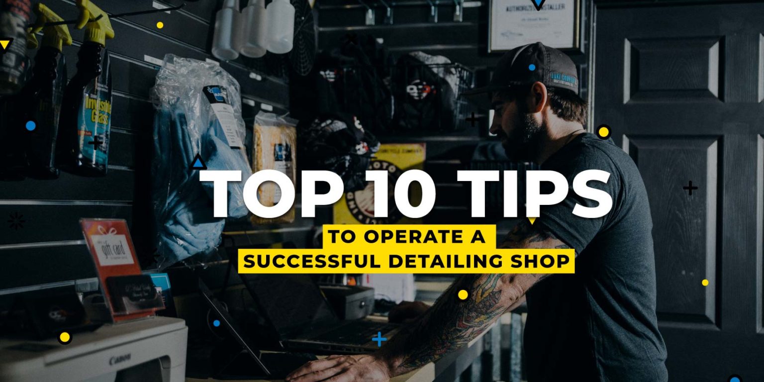 Top 10 Tips to Operate a Successful Detailing Shop – Lake Country ...